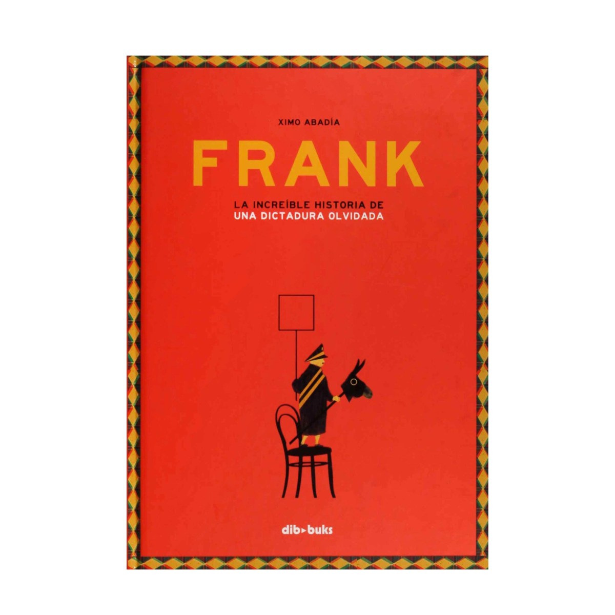 Frank. La increíble historia de una dictadura olvidada – Cuentos Que Contar